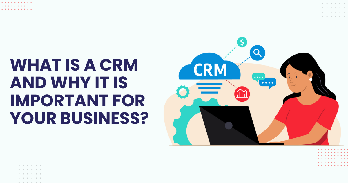 What Is A CRM And Why It Is Important For Your Business? - TenAgents